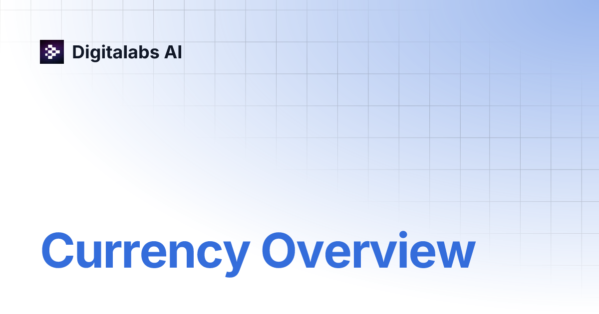 Currency Overview | Digitalabs AI